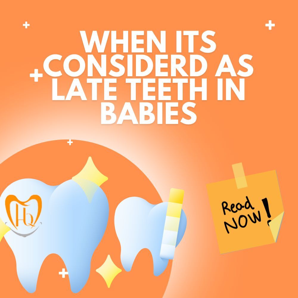 6 Proven Causes of Late Teeth in Baby | HQ Dental Design